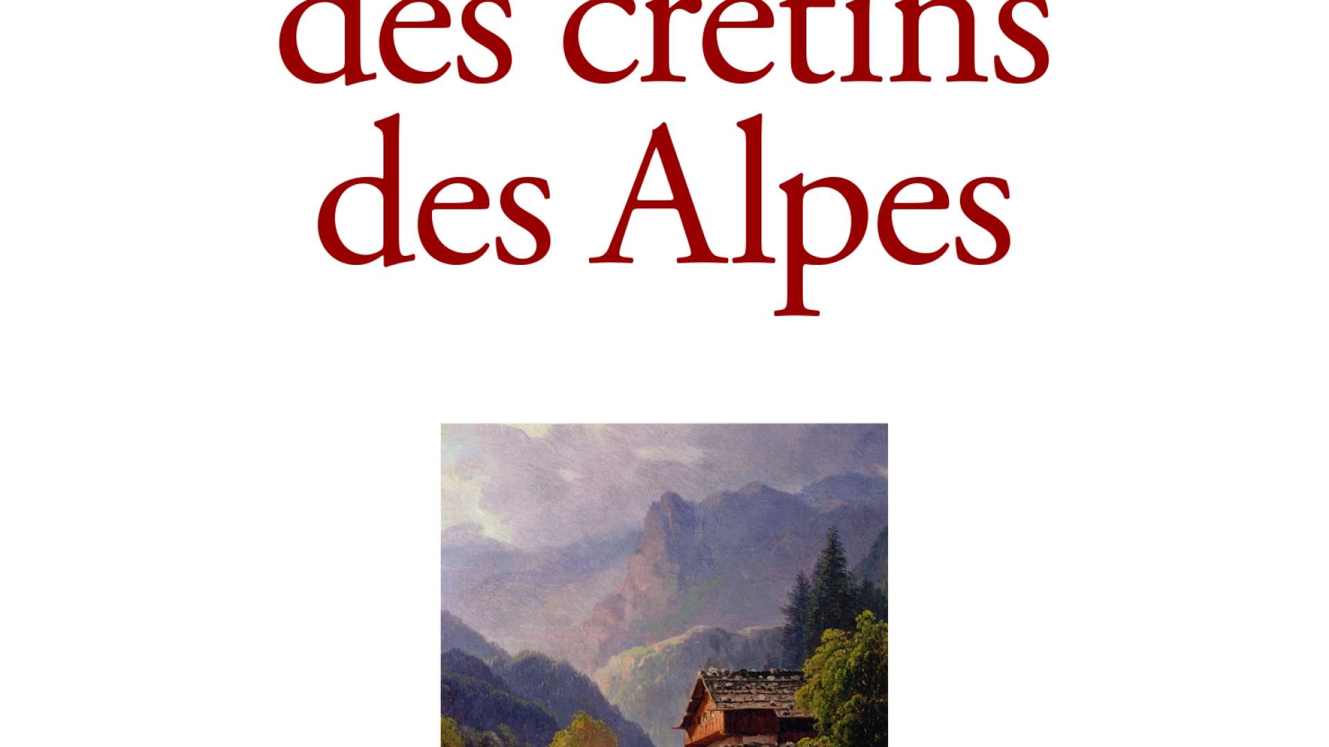 « Crétins des Alpes », regard inédit sur un phénomène méconnu | Les ...