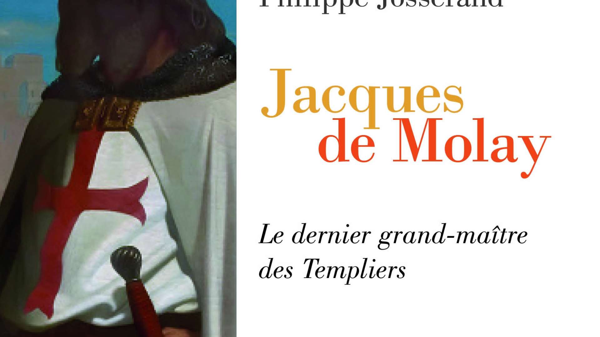 Le dernier des Templiers : Jacques de Molay, un homme-monde au bûcher en 1314 | Les Rendez-vous ...